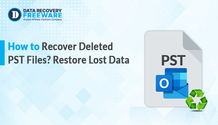How to Recover Deleted PST Files? Restore Lost Data